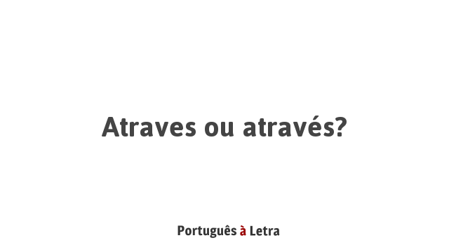 Atraves ou através? | Português à Letra