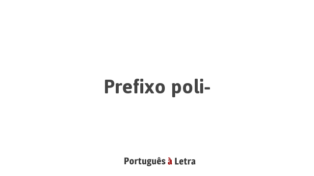 Prefixo poli- | Português à Letra