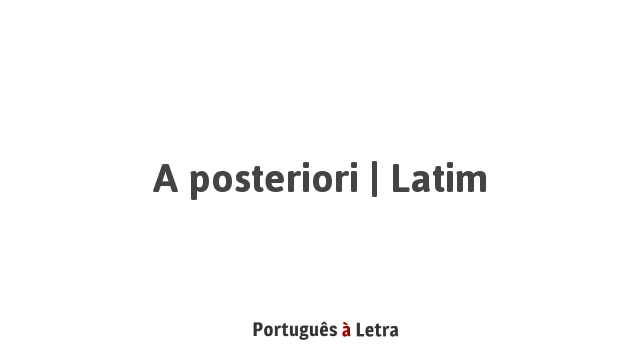 A posteriori | Latim | Português à Letra