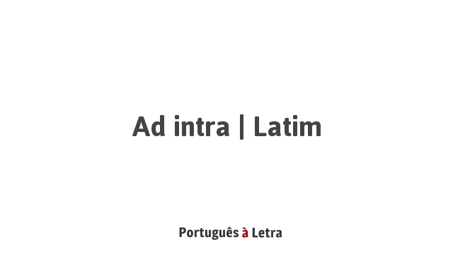 Ad intra | Latim | Português à Letra