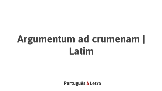 Argumentum ad crumenam | Latim | Português à Letra