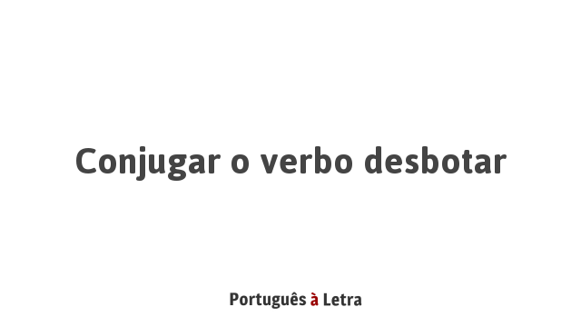 Conjugar o verbo desbotar | Português à Letra