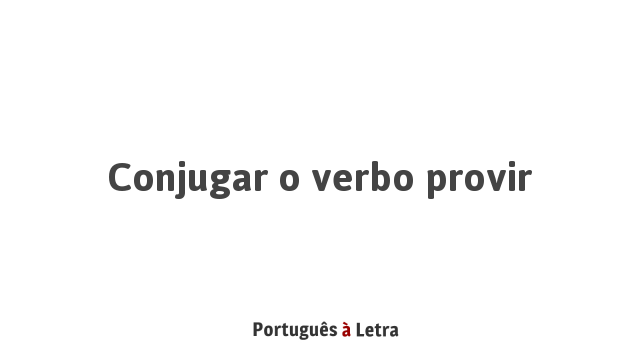 Conjugar o verbo provir | Português à Letra