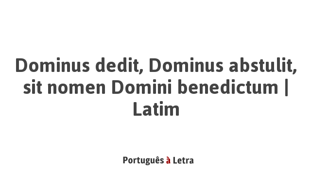 Dominus dedit, Dominus abstulit, sit nomen Domini benedictum | Latim ...