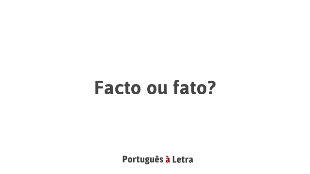 Facto ou fato? | Português à Letra