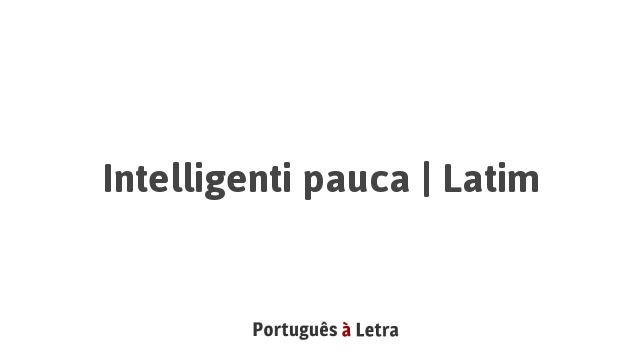 Intelligenti pauca | Latim | Português à Letra