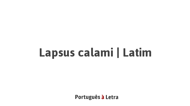 Lapsus calami | Latim | Português à Letra