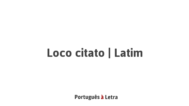 Loco citato | Latim | Português à Letra