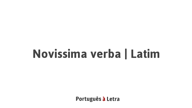 Novissima verba | Latim | Português à Letra