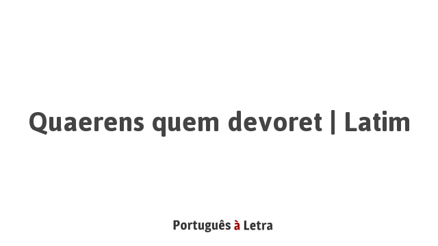 Quaerens quem devoret | Latim | Português à Letra