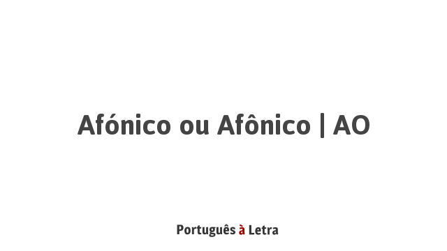 Afónico ou Afônico | AO | Português à Letra