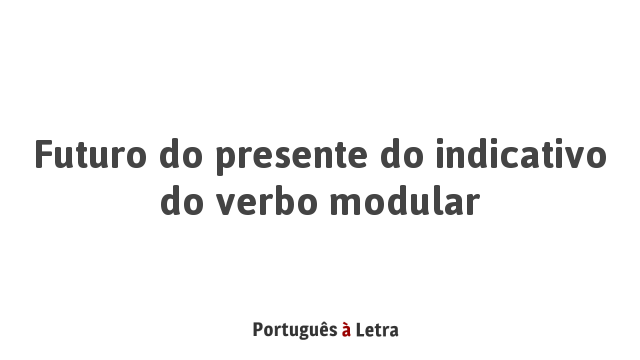 Futuro do presente do indicativo do verbo modular | Português à Letra