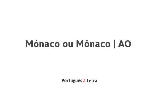 Mónaco ou Mônaco | AO | Português à Letra