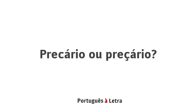 Precário ou preçário? | Português à Letra