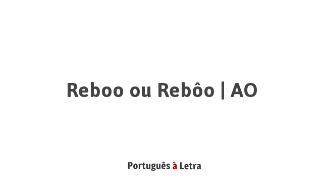 Reboo ou Rebôo | AO | Português à Letra