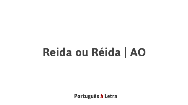 Reida ou Réida | AO | Português à Letra