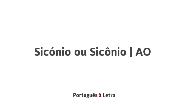Sicónio ou Sicônio | AO | Português à Letra