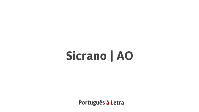 Sicrano | AO | Português à Letra