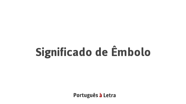Significado de Êmbolo | Português à Letra