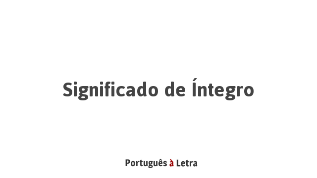 Significado de Íntegro | Português à Letra