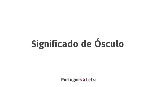 Significado de Ósculo | Português à Letra