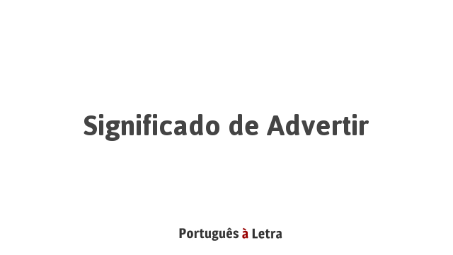 Significado de Advertir | Português à Letra