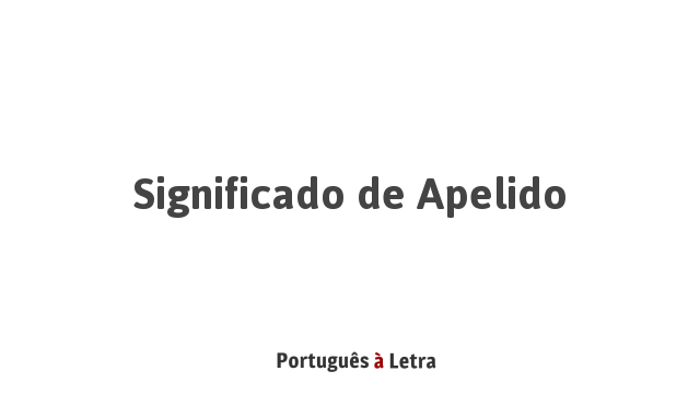 Significado de Apelido | Português à Letra