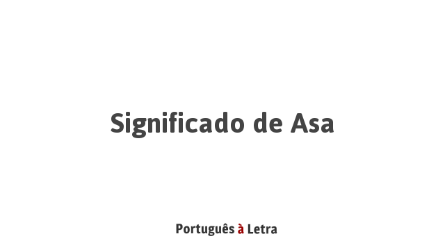 Significado de Asa | Português à Letra