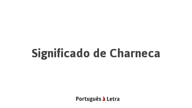 Significado de Charneca | Português à Letra