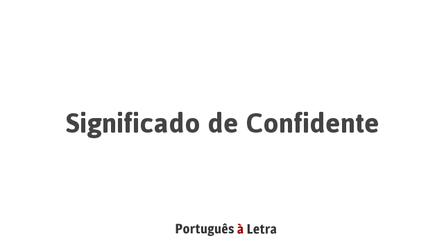 Significado de Confidente | Português à Letra