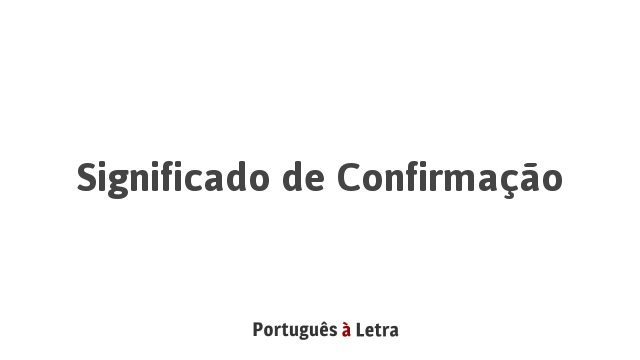 Significado de Confirmação | Português à Letra