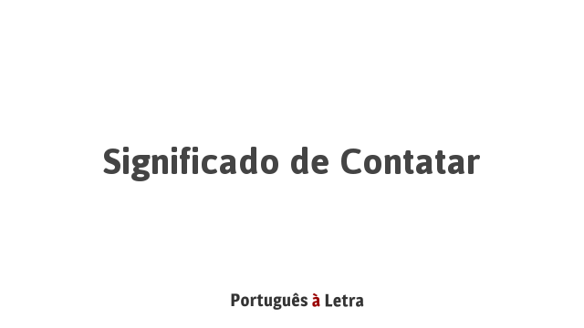 Significado de Contatar | Português à Letra