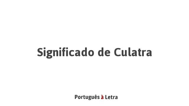 Significado de Culatra | Português à Letra