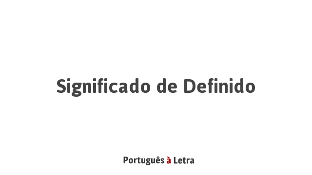 Significado de Definido | Português à Letra