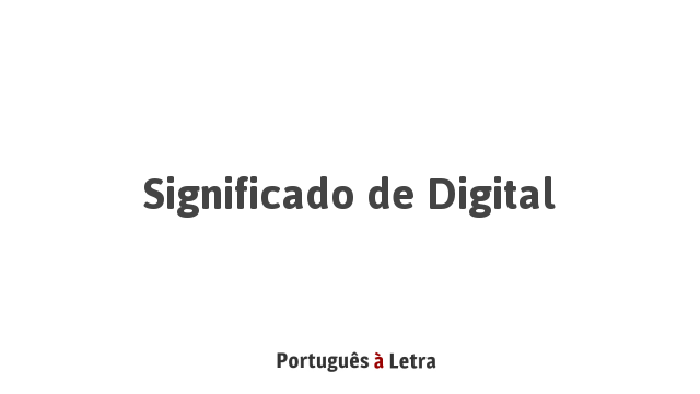 Significado de Digital | Português à Letra