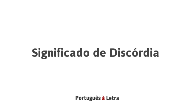 Significado de Discórdia | Português à Letra