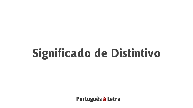 Significado de Distintivo | Português à Letra