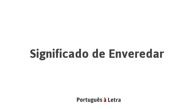 Significado de Enveredar | Português à Letra