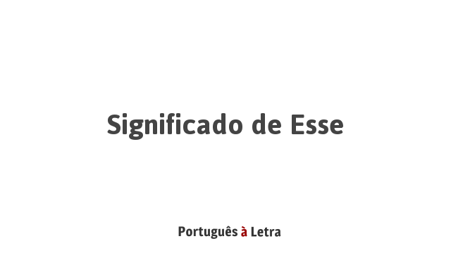 Significado de Esse | Português à Letra
