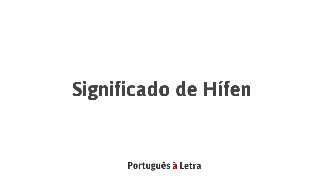 Significado de Hífen | Português à Letra