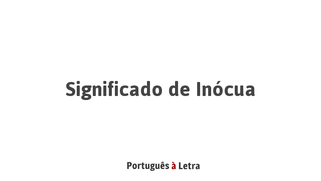 Significado de Inócua | Português à Letra