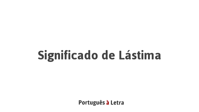 Significado de Lástima | Português à Letra