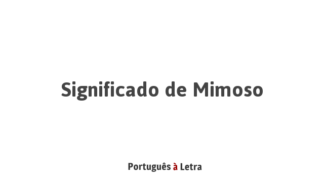 Significado de Mimoso | Português à Letra