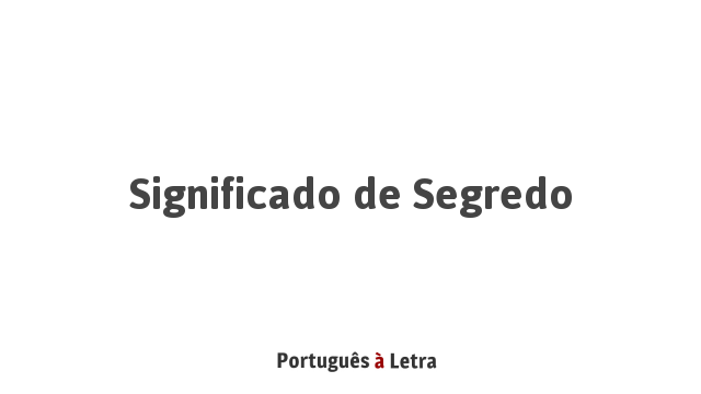 Significado de Segredo | Português à Letra
