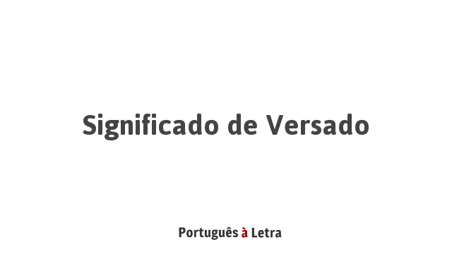 Significado de Versado | Português à Letra