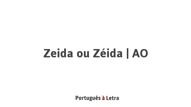 Zeida ou Zéida | AO | Português à Letra