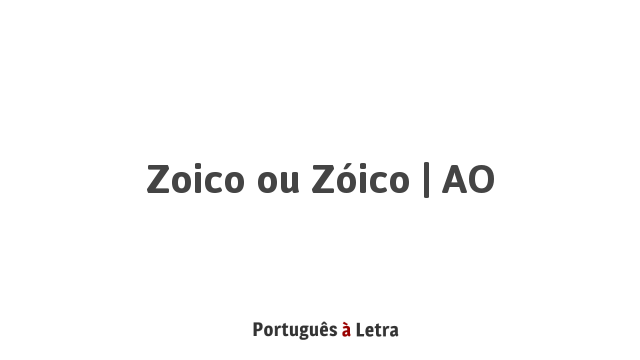 Zoico ou Zóico | AO | Português à Letra