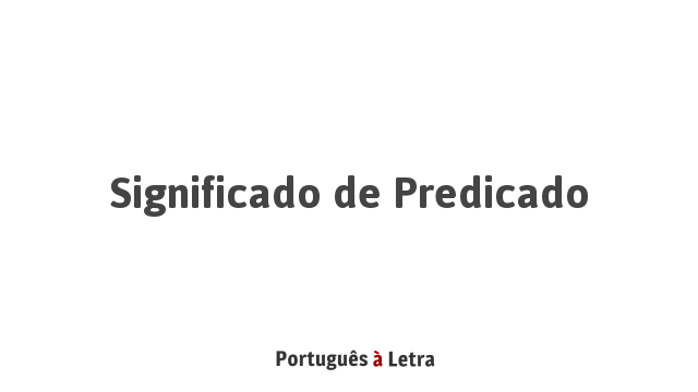 Significado de Predicado | Português à Letra