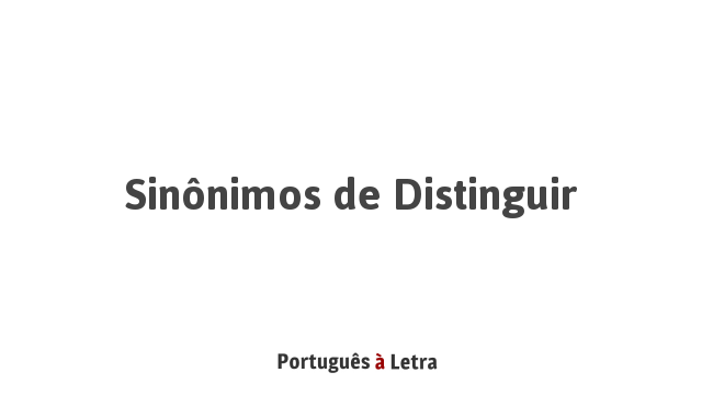 Sinônimos de Distinguir | Português à Letra