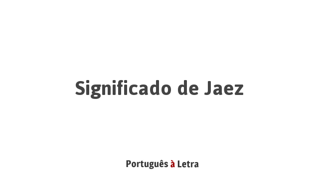 Significado de Jaez | Português à Letra